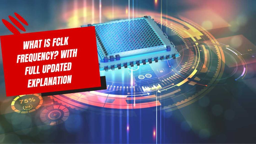 What is Fclk Frequency? With Full Updated Explanation – Engineers Network